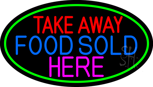 Take Away Food Sold Here Oval With Green Border LED Neon Sign - Take ...